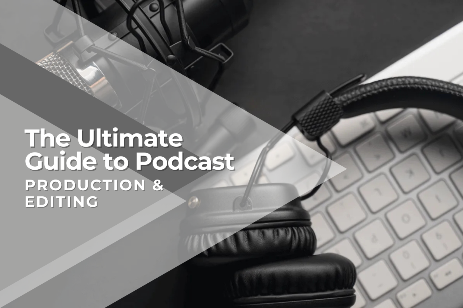 Podcast Production and Editing Guide for 2025: Your Complete Step by ...